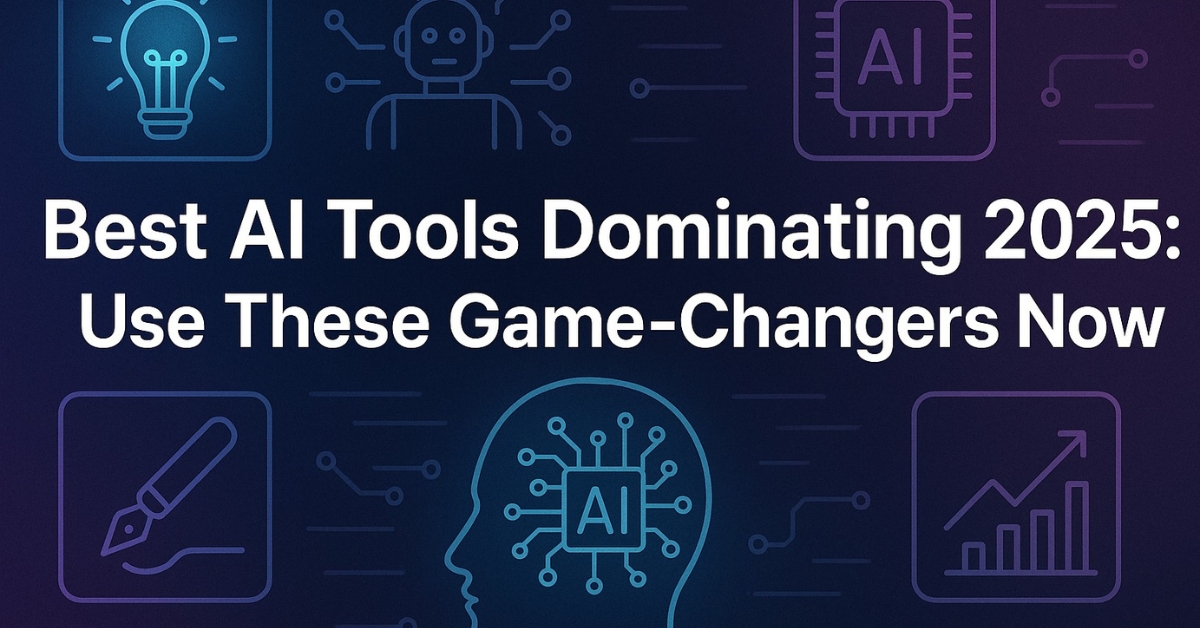 Best AI Tools Dominating 2025: Use These Game-Changers Now